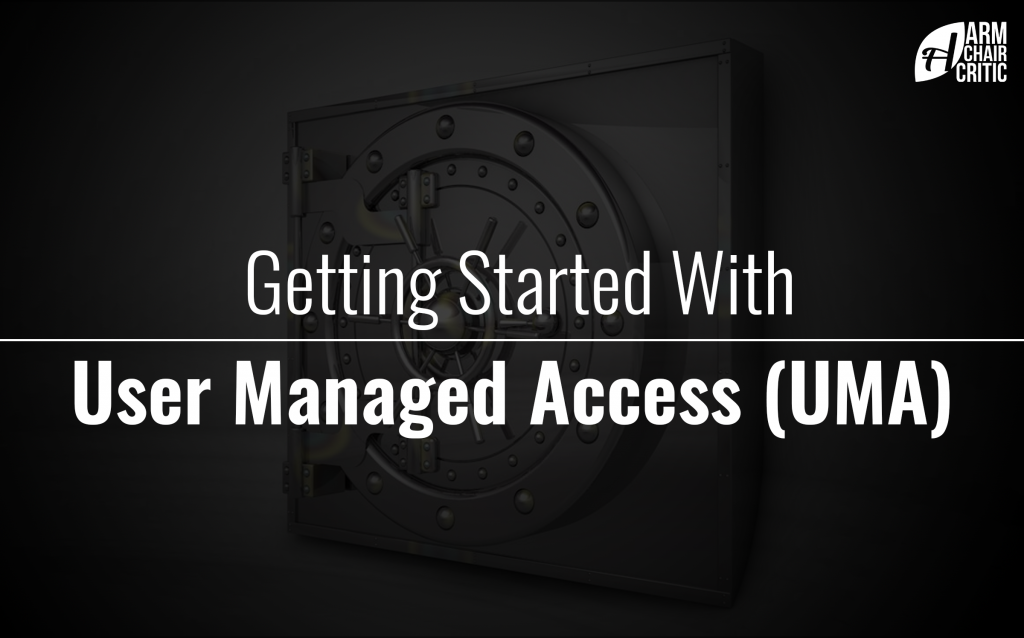 Getting started with User Managed Access (UMA) - The Armchair Critic